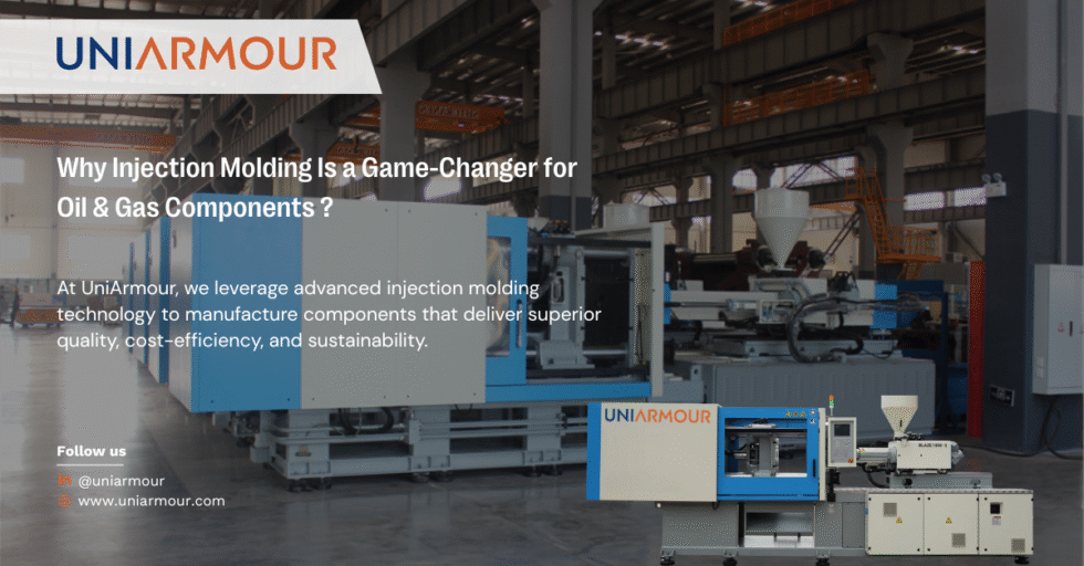 Why Injection Molding Is Important for Oil & Gas Components ? - Uniarmour
